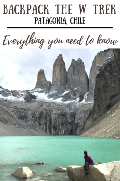 The W Trek in Patagonia – A Comprehensive Guide on How to Hike It